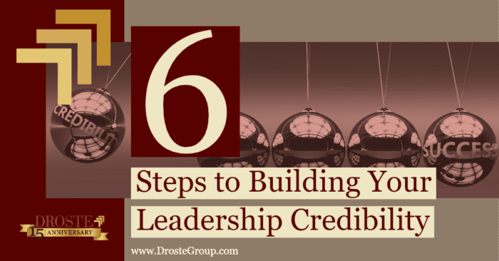 6 Steps to Building Your Leadership Credibility - Droste Group